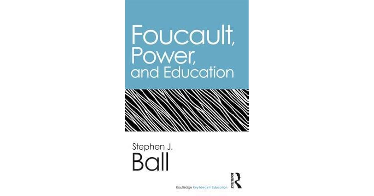 Foucault, Power, and Education by Stephen J. Ball