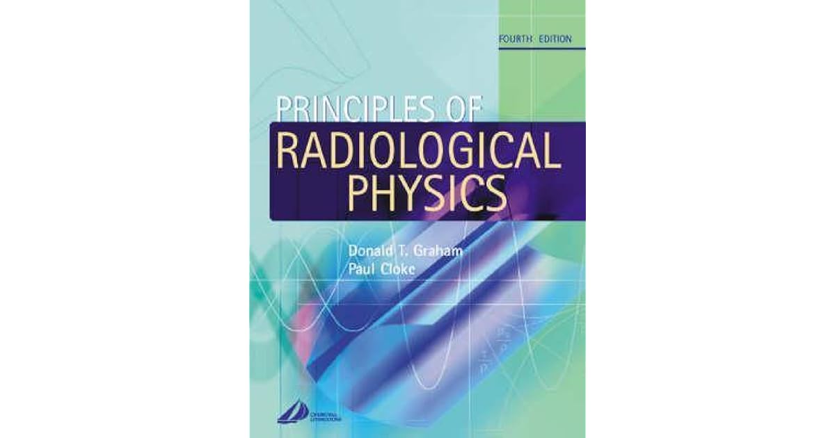 Principles of Radiology Physics by Donald T. Graham