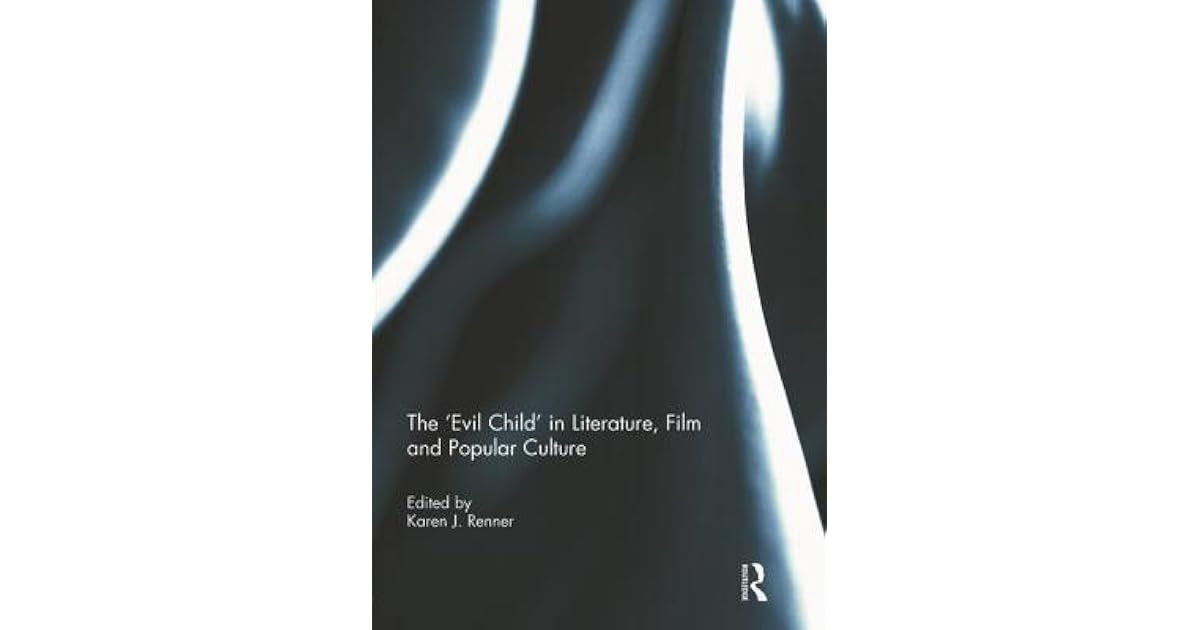 The 'Evil Child' in Literature, Film and Popular Culture by Karen J. Renner