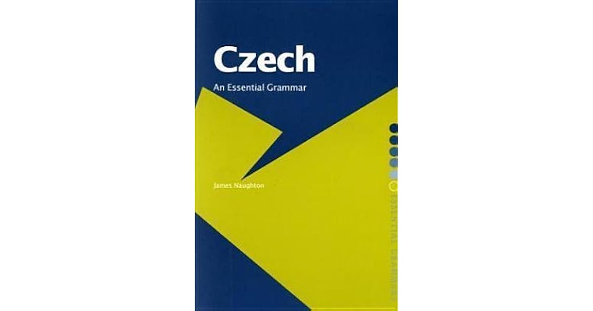 Czech: An Essential Grammar by James Naughton