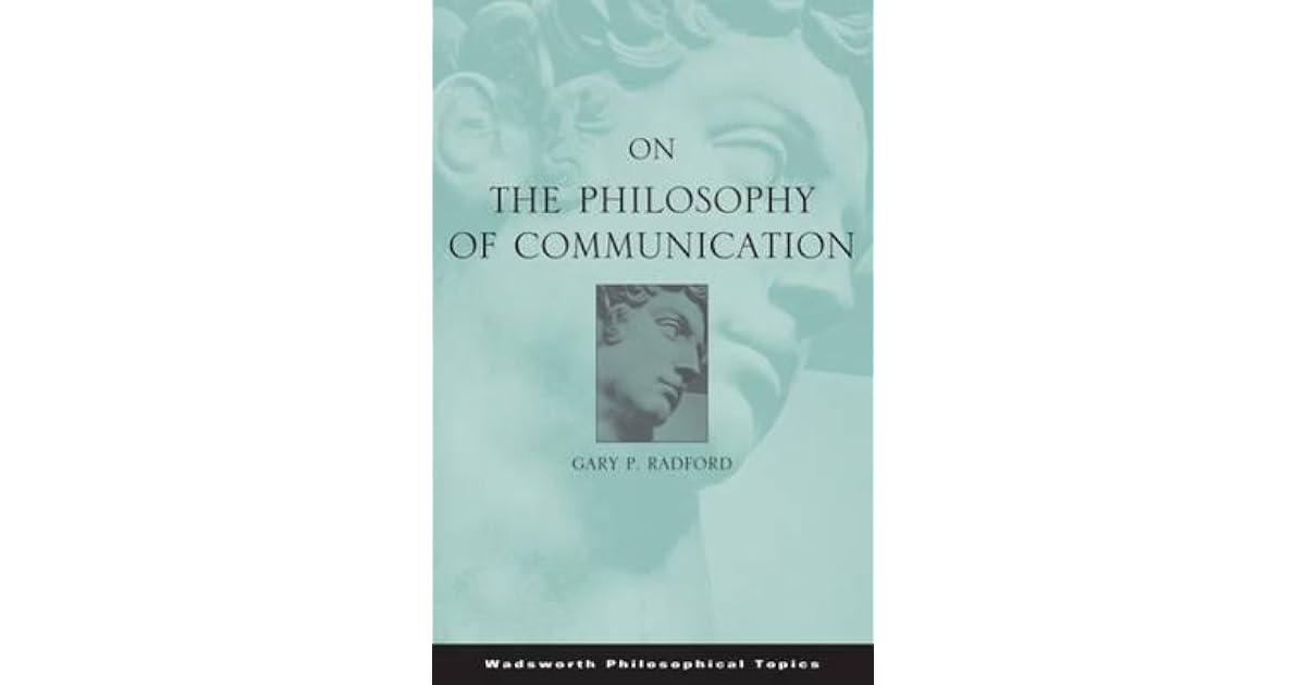 On the Philosophy of Communication by Gary P. Radford