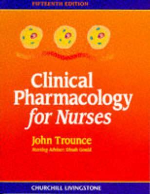 Clinical Pharmacology for Nurses by John Trounce