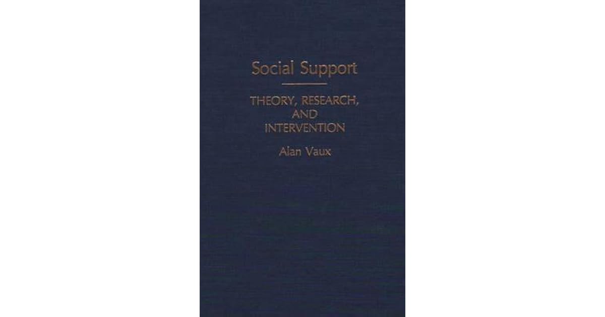 Social Support: Theory, Research, And Intervention by Alan Vaux