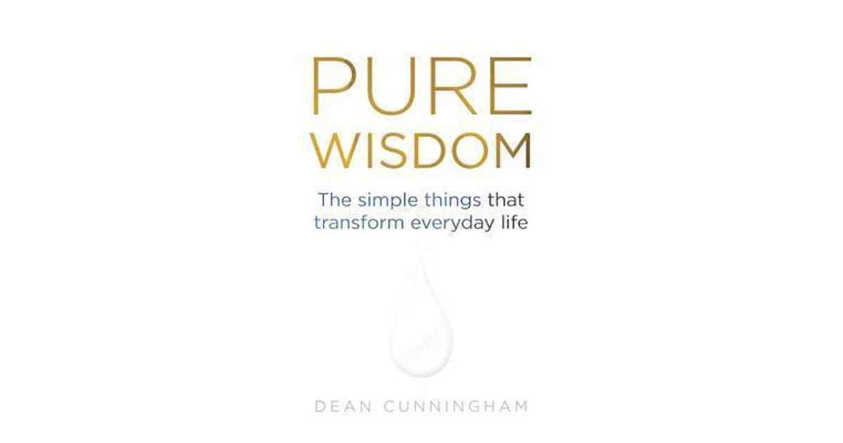 Pure Wisdom: The Simple Things That Transform Everyday Life by Dean ...