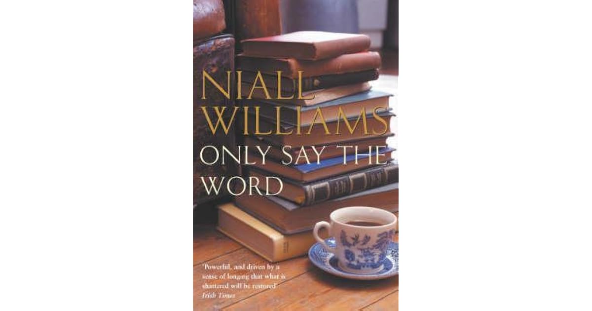 Only Say the Word by Niall Williams