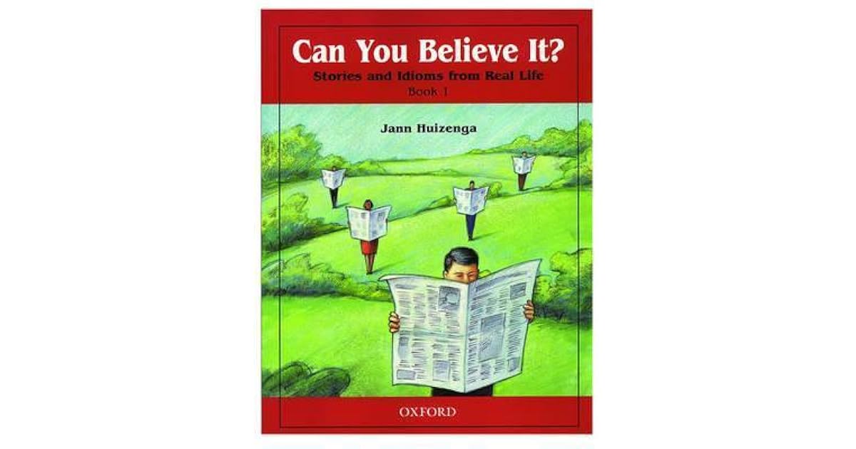 Can You Believe It? 1: Stories and Idioms from Real Life: 1 Book by ...