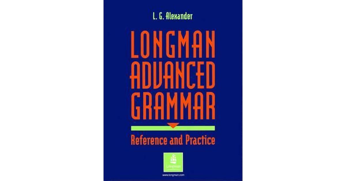 Longman Advanced Grammar Reference And Practice By L G Alexander