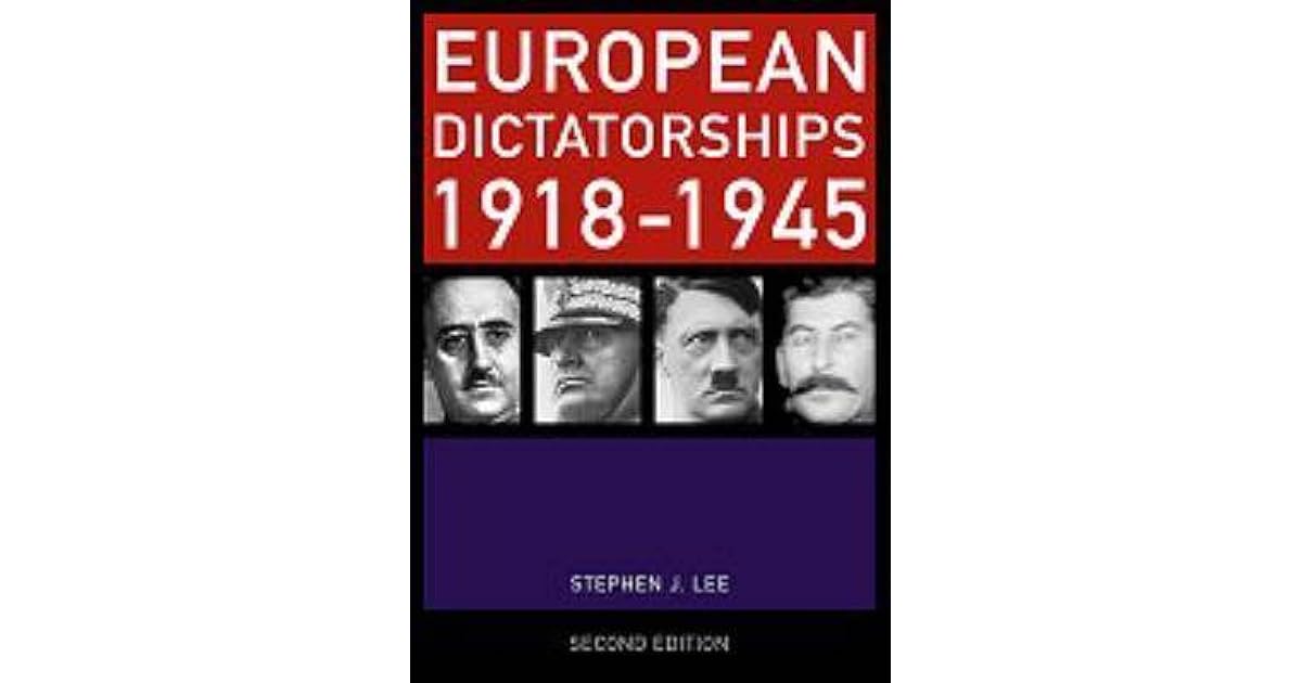 European Dictatorships 1918-1945 by Stephen J. Lee
