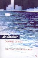 Downriver by Iain Sinclair