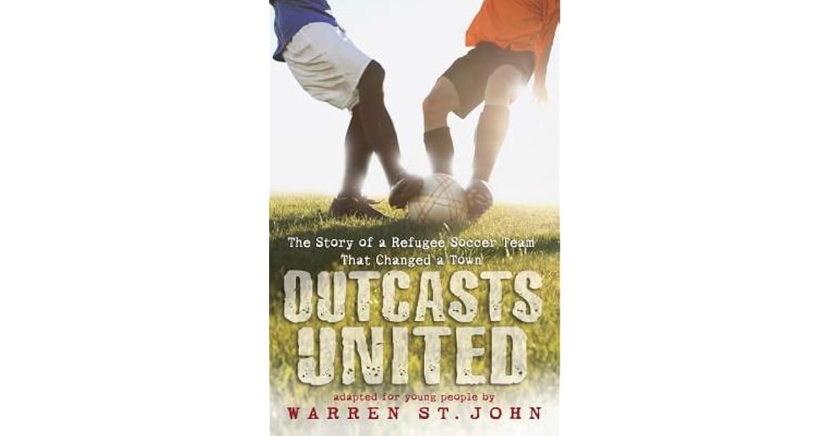 Outcasts United: The Story of a Refugee Soccer Team That Changed a Town ...