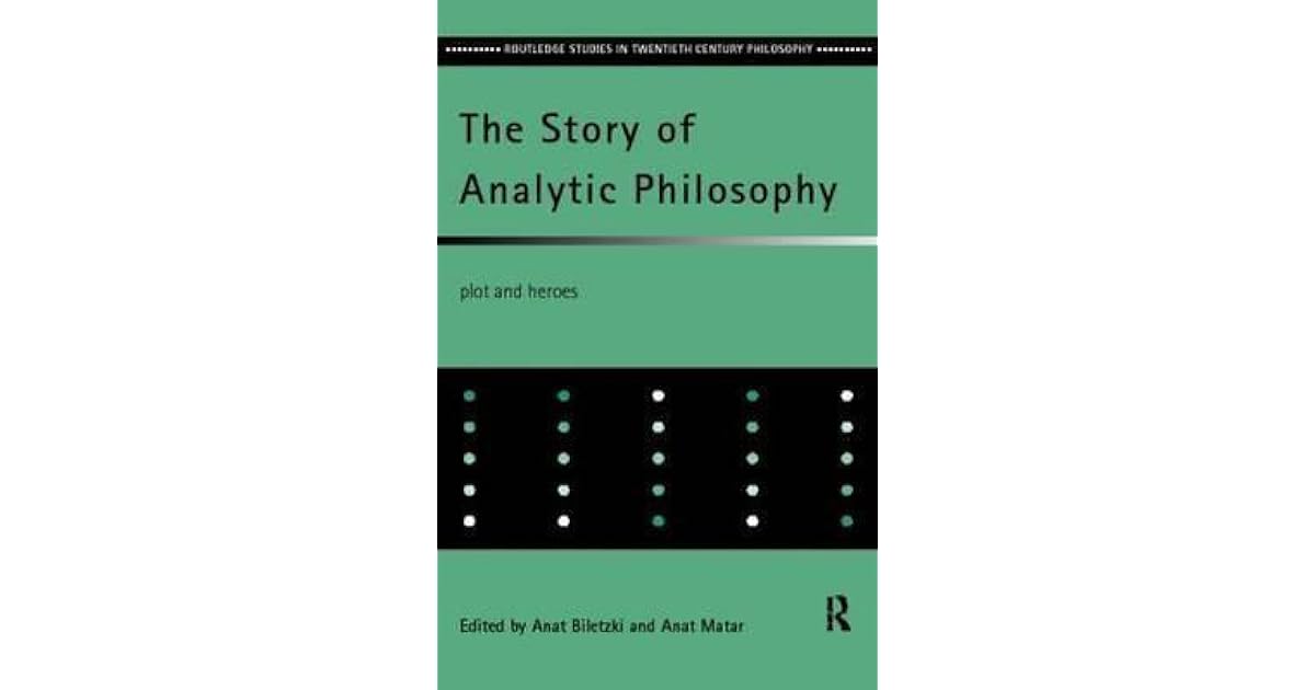 The Story of Analytic Philosophy: Plot and Heroes by Anat Matar