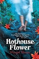 Hothouse Flower and the Nine Plants of Desire by Margot Berwin