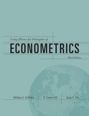 Using Eviews for Principles of Econometrics by R. Carter Hill