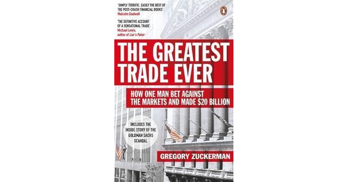 The Greatest Trade Ever: How One Man Bet Against the Markets and Made ...