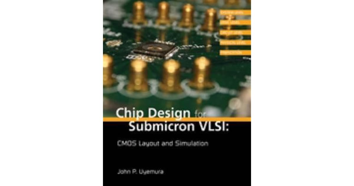 Chip Design For Submicron Vlsi Cmos Layout And Simulation By John P