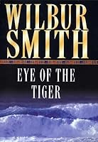 The Eye of the Tiger by Wilbur Smith