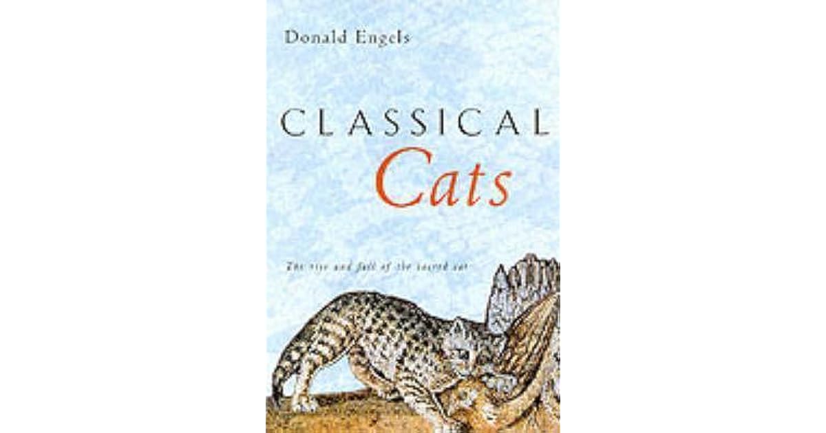 Classical Cats: The Rise and Fall of the Sacred Cat by Donald W. Engels