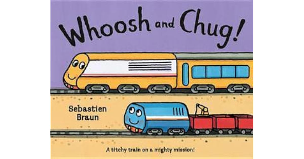Whoosh and Chug! by Sebastien Braun