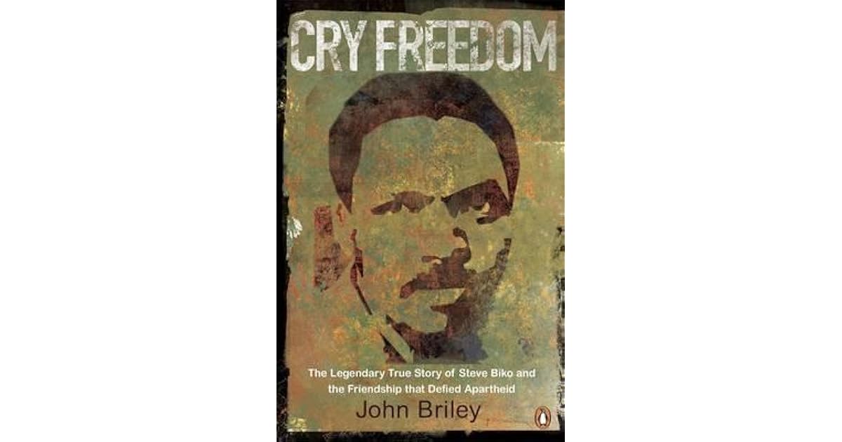 Cry Freedom: The Legendary True Story of Steve Biko and the Friendship ...
