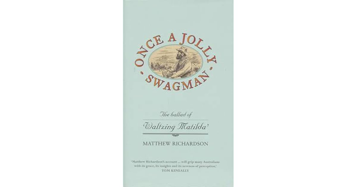 Once a Jolly Swagman: The Ballad of Waltzing Matilda by Matthew Richardson