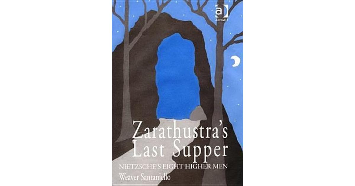 Zarathustra's Last Supper: Nietzsche's Eight Higher Men by Weaver ...