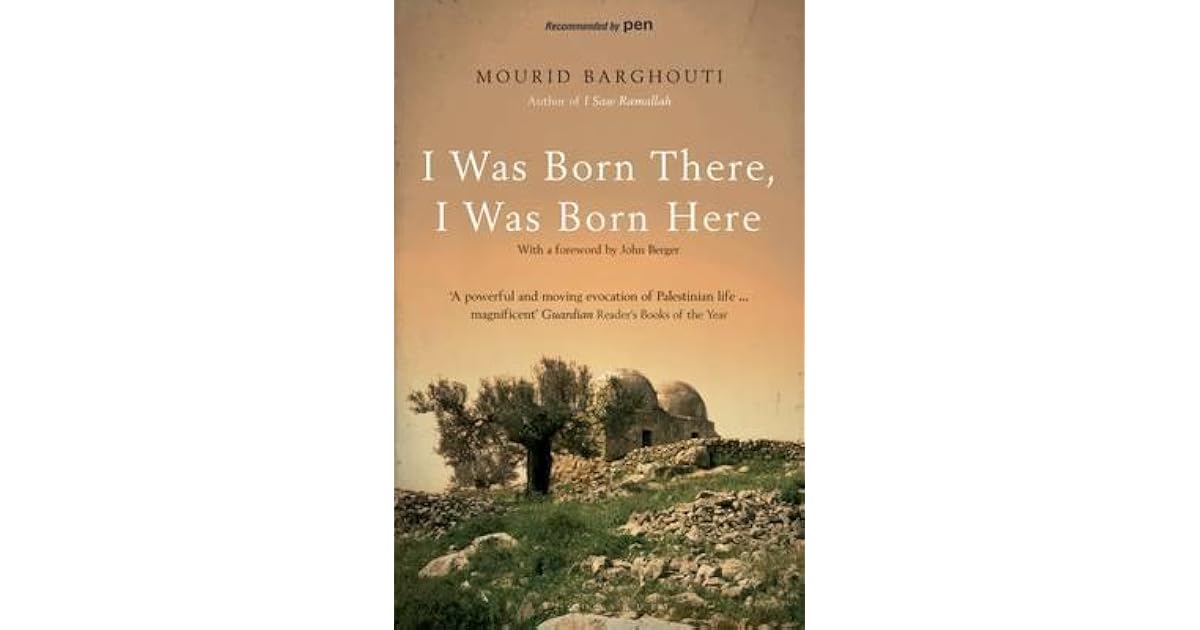 I Was Born There, I Was Born Here by Mourid Barghouti