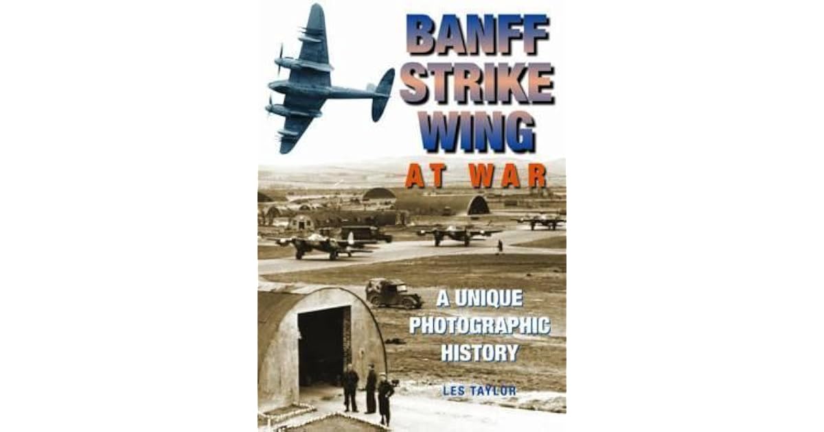 Banff Strike Wing at War: A Unique Photographic History 1939-45 by Les ...