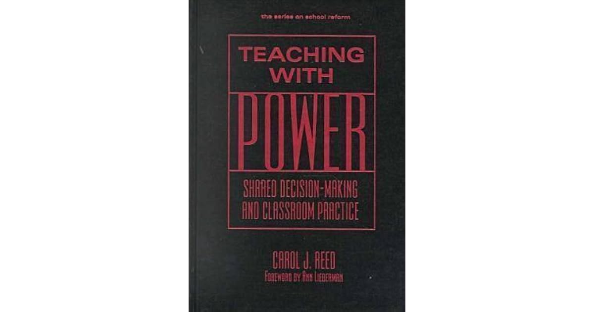 Teaching with Power: Shared Decision-Making and Classroom Practice by ...