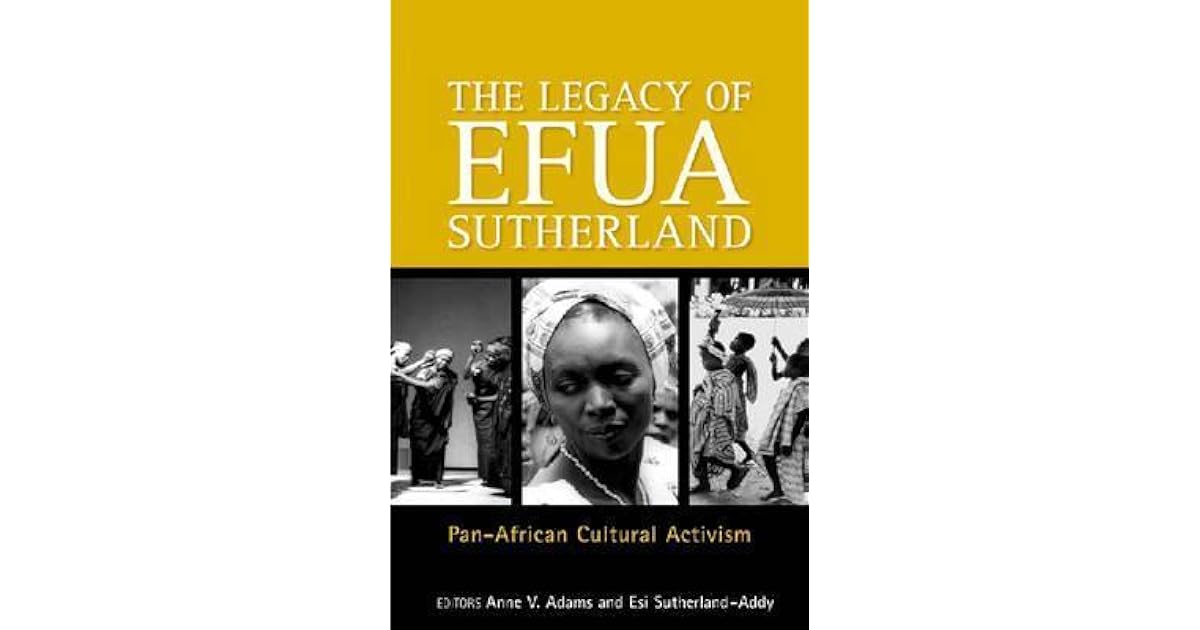 The Legay of Efua Sutherland: Pan African Cultural Activism by Anne V ...