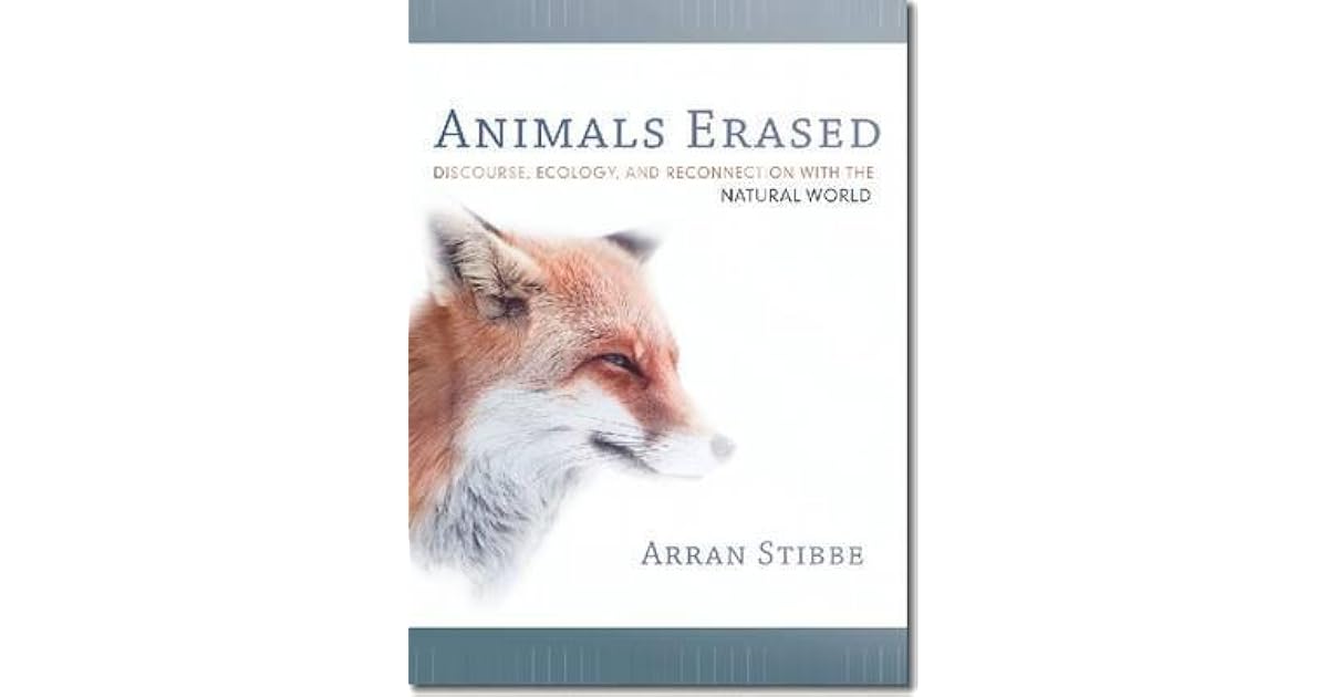 Animals Erased: Discourse, Ecology, and Reconnection with the Natural ...