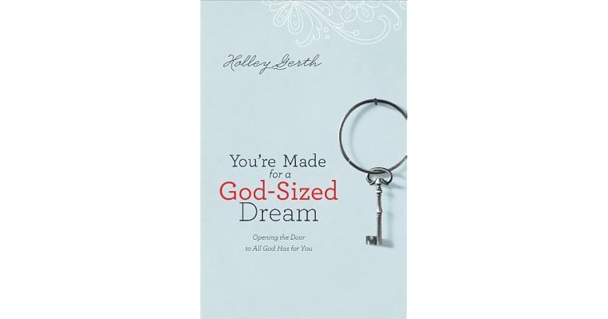 You're Made for a God-Sized Dream: Opening the Door to All God Has for ...