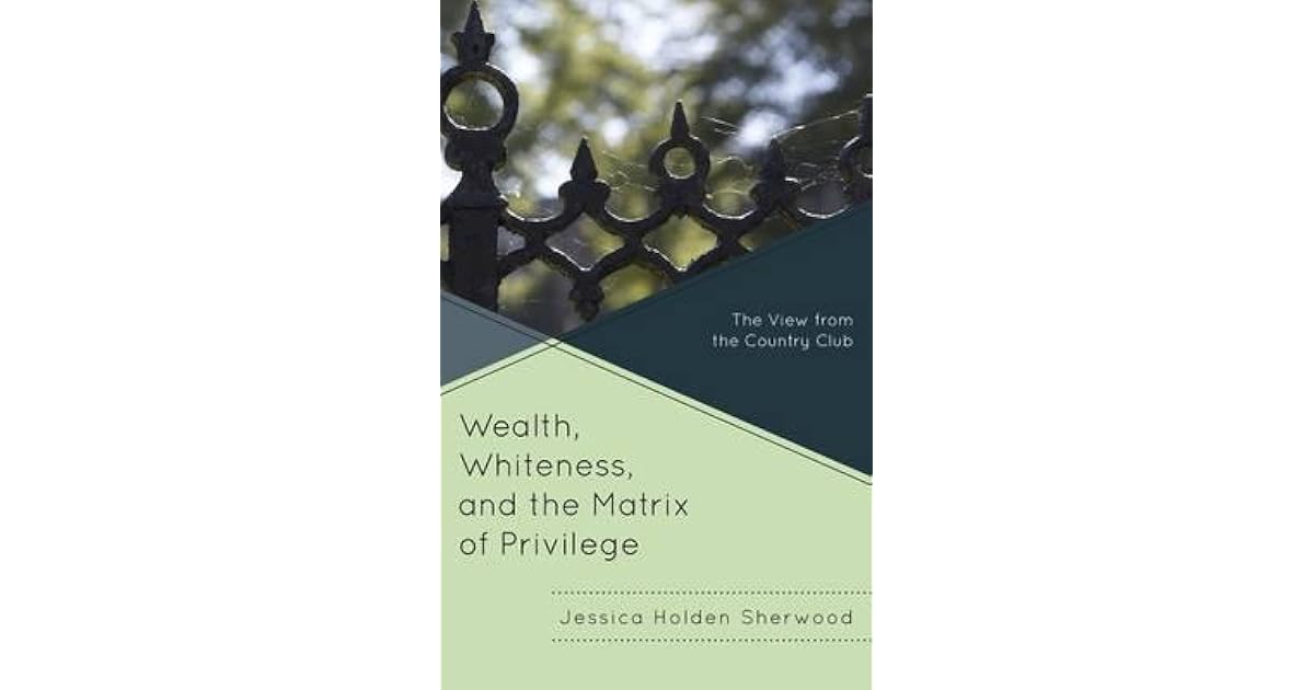 Wealth, Whiteness, and the Matrix of Privilege: The View from the ...