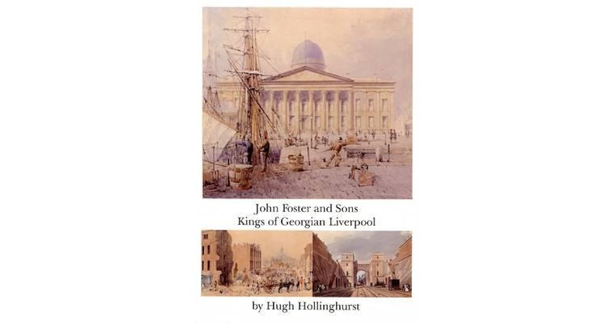 John Foster and Sons: Kings of Georgian Liverpool by Hugh Hollinghurst