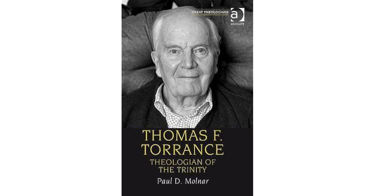 Thomas F. Torrance: Theologian of the Trinity by Paul D. Molnar