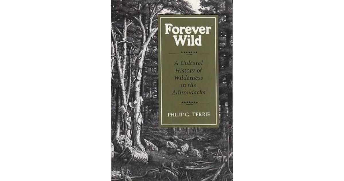 Forever Wild: A Cultural History of Wilderness in the Adirondacks by ...