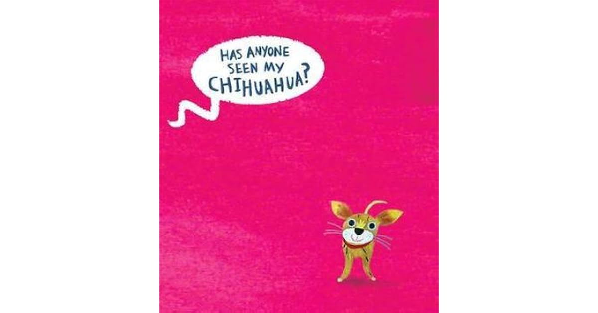 Has Anyone Seen My Chihuahua? by Clare Wigfall