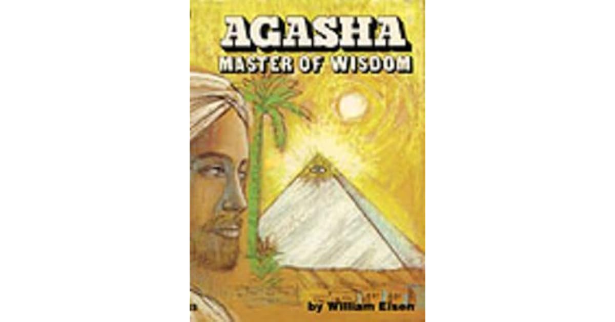 Agasha, Master of Wisdom: His Philosophy and Teachings by William Eisen
