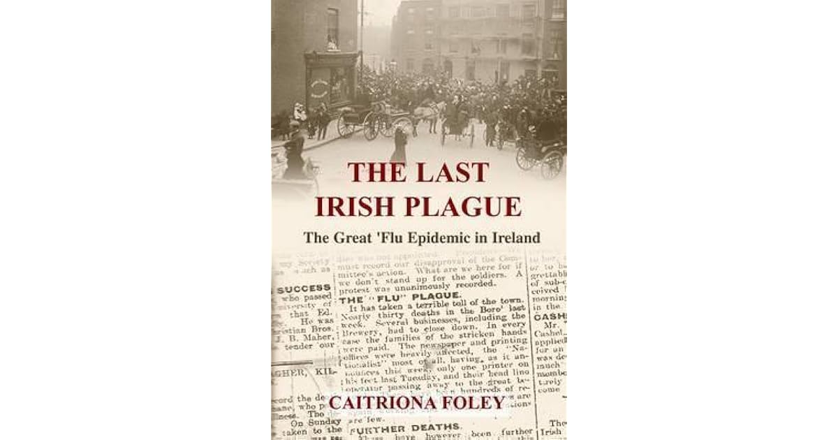 The Last Irish Plague: The Great Flu Epidemic in Ireland 1918-19 by ...