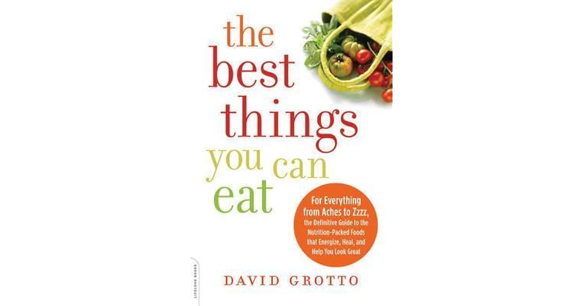 The Best Things You Can Eat: For Everything from Aches to Zzzz, the ...