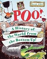 Poop Happened!: A History of the World from the Bottom Up by Sarah Albee