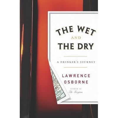 The Wet and the Dry: Ventures into Worlds Where Alcohol Is Embraced ...