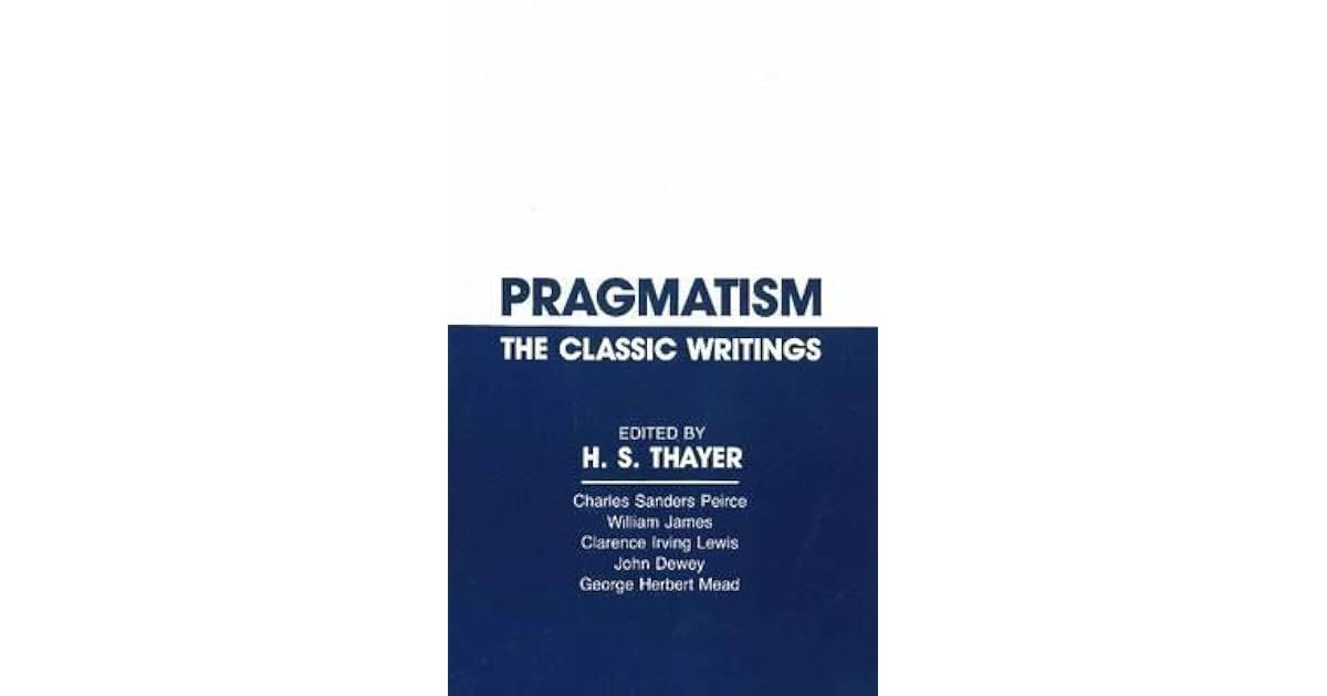 Pragmatism: The Classic Writings by Charles Sanders Peirce