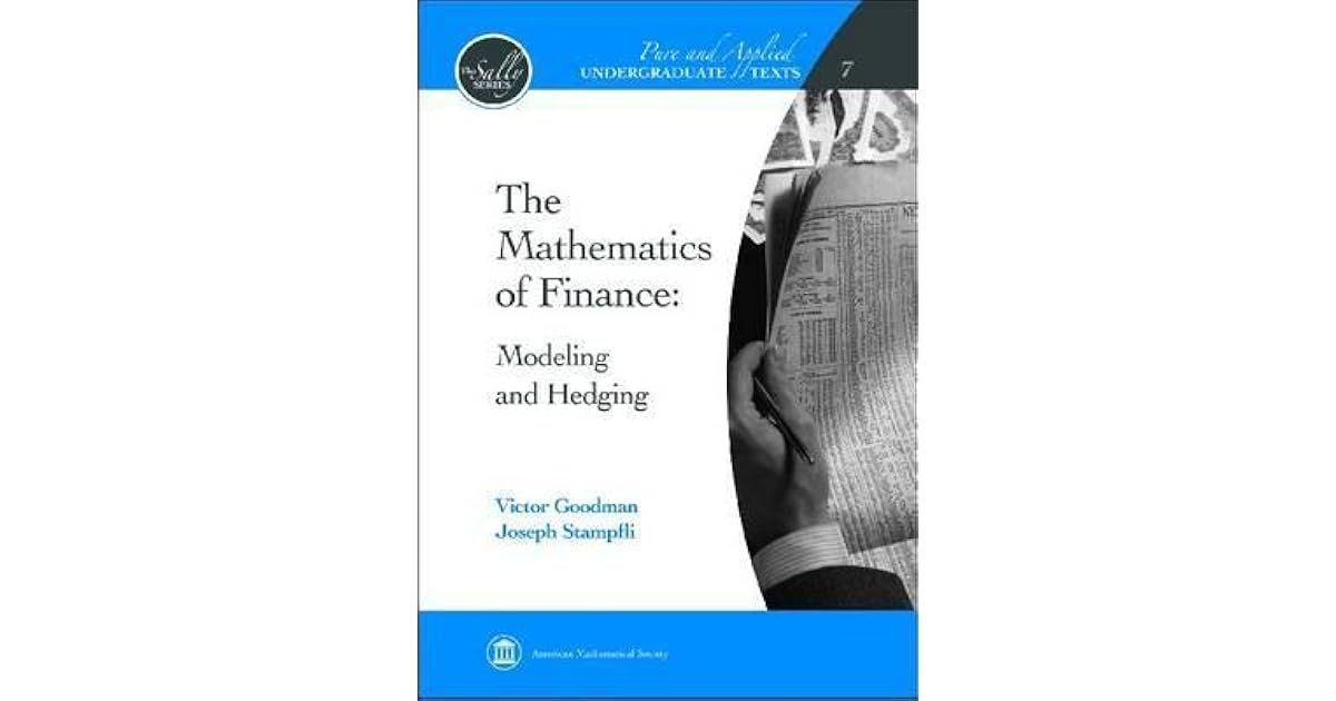 The Mathematics of Finance: Modeling and Hedging by Victor Goodman
