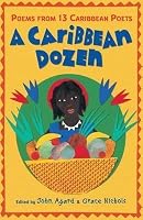 A Caribbean Dozen: Poems from Caribbean Poets by John Agard