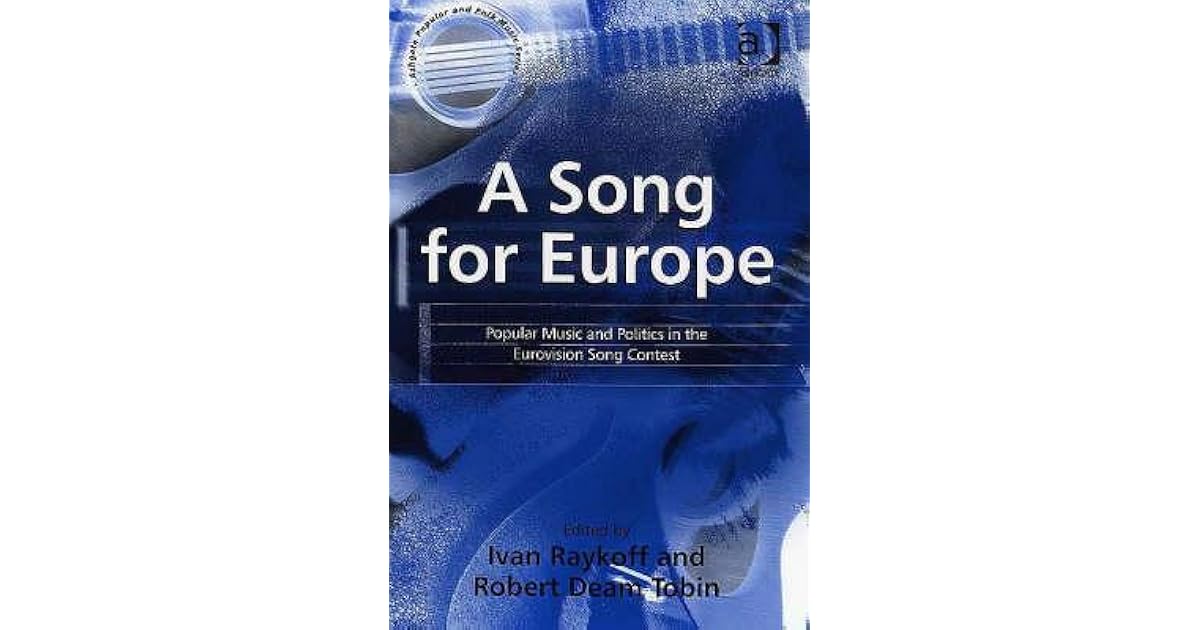 A Song for Europe: Popular Music and Politics in the Eurovision Song ...