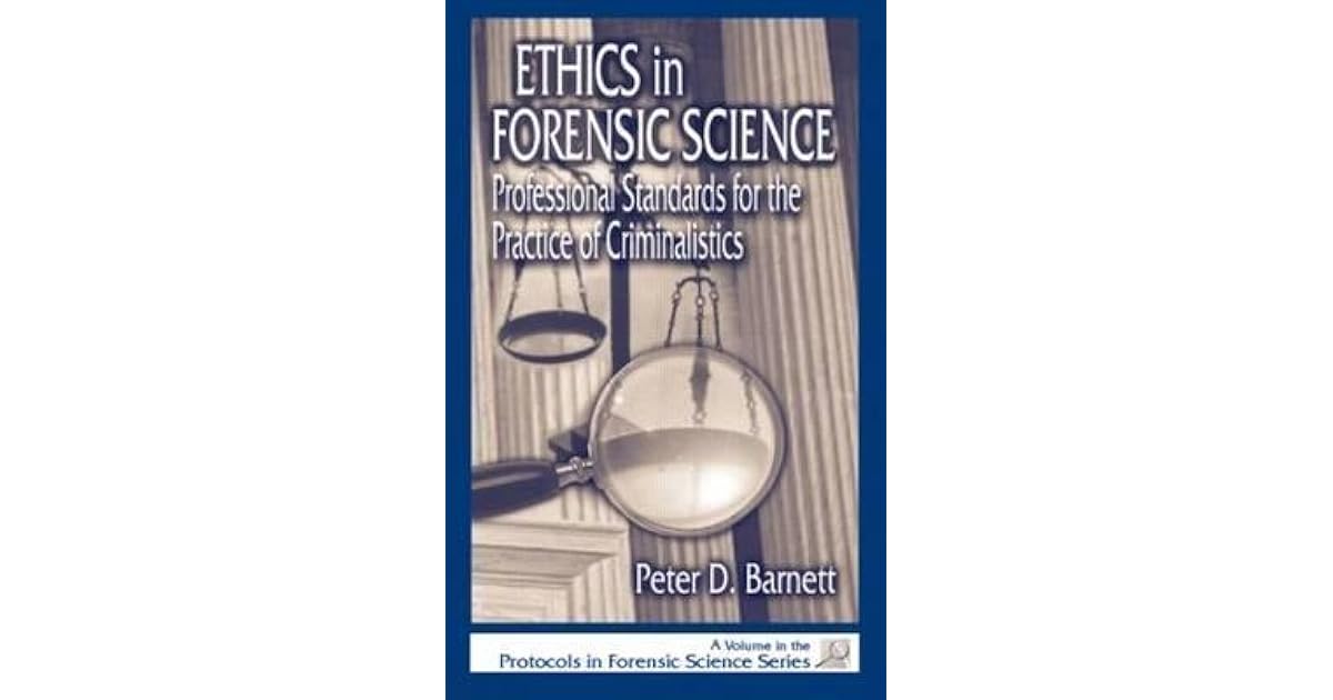 Ethics in Forensic Science: Professional Standards for the Practice of ...