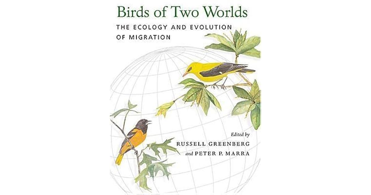 Birds of Two Worlds: The Ecology and Evolution of Migration by Russell ...
