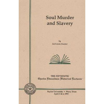Soul Murder and Slavery by Nell Irvin Painter — Reviews, Discussion ...