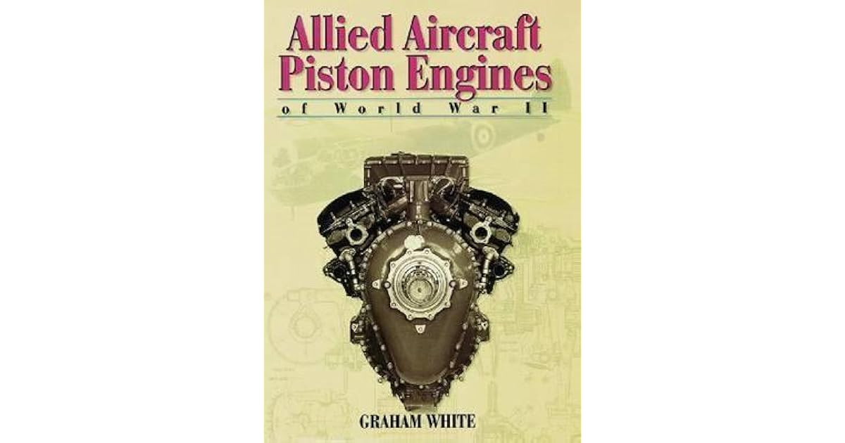 Allied Aircraft Piston Engines of World War II: History and Development ...
