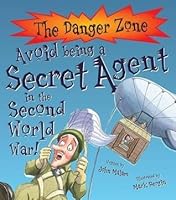 You Wouldn't Want to Be a Secret Agent During World War II!: A Perilous ...